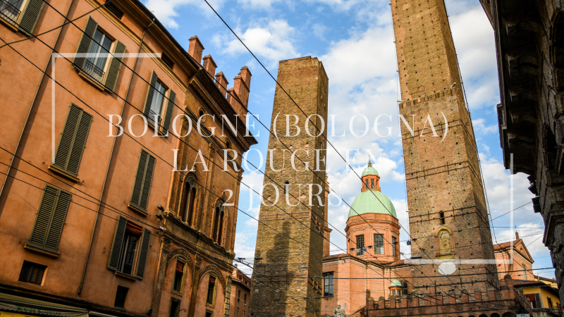 Bologne (Bologna) la Rouge en 2 jours • Serial Travelers - Blog Voyage